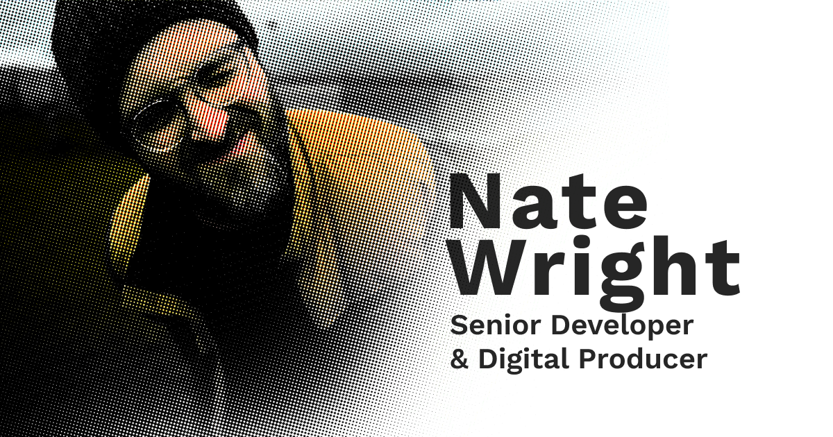 Nate Wright, Senior Developer & Digital Producer